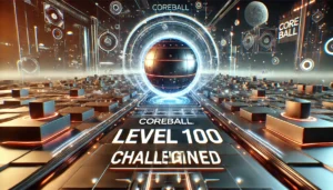 Coreball Level 100: Tips & Strategies to Conquer the Ultimate Challenge