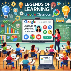 Google Legends of Learning: Login & Classroom Integration Guide